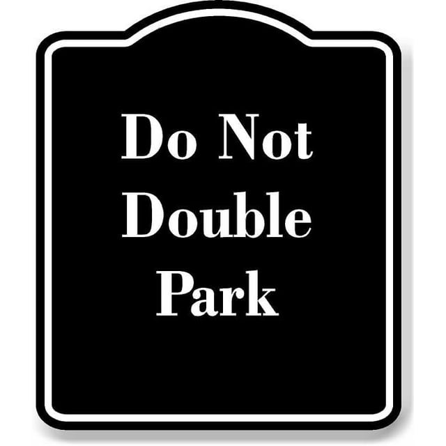 Do Not Double Park BLACK Aluminum Composite Sign 8.5''x10'' - Walmart.com