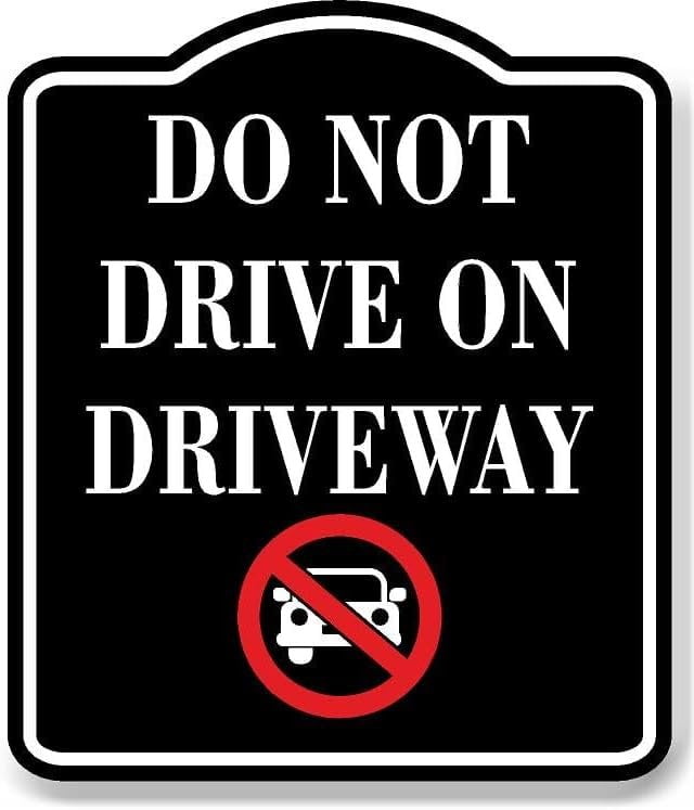 Do Not Drive On Driveway Symbol BLACK Aluminum Composite Sign 15''x18 ...
