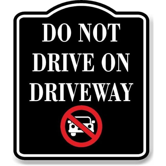 Do Not Drive On Driveway Symbol BLACK Aluminum Composite Sign 8.5''x10 ...