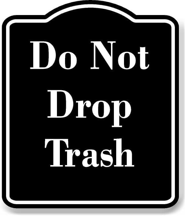 Do Not Drop Trash BLACK Aluminum Composite Sign 20''x24'' - Walmart.com