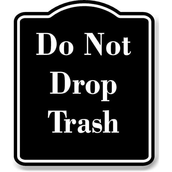 Do Not Drop Trash BLACK Aluminum Composite Sign 20''x24'' - Walmart.com