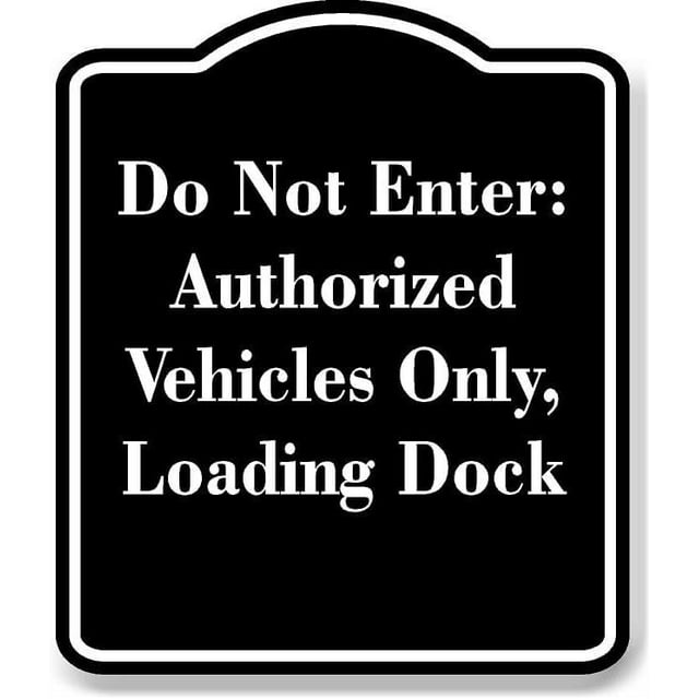 Do Not Enter Authorized Vehicles Only Loading Dock BLACK Aluminum ...
