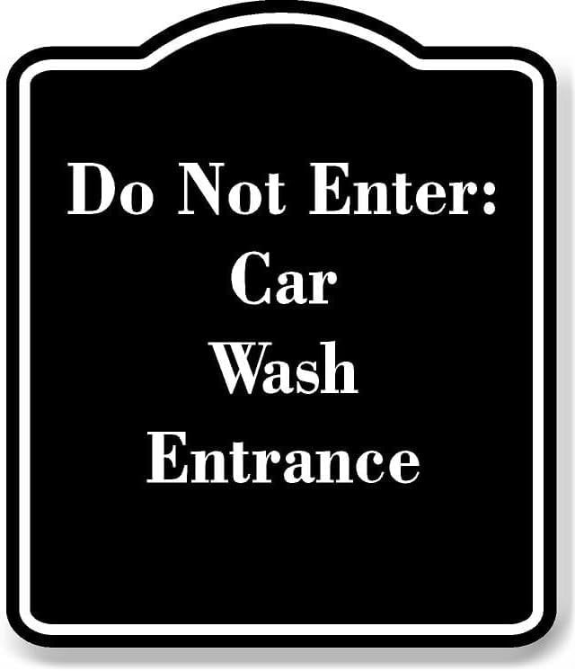 Do Not Enter Car Wash Entrance BLACK Aluminum Composite Sign 20''x24 ...