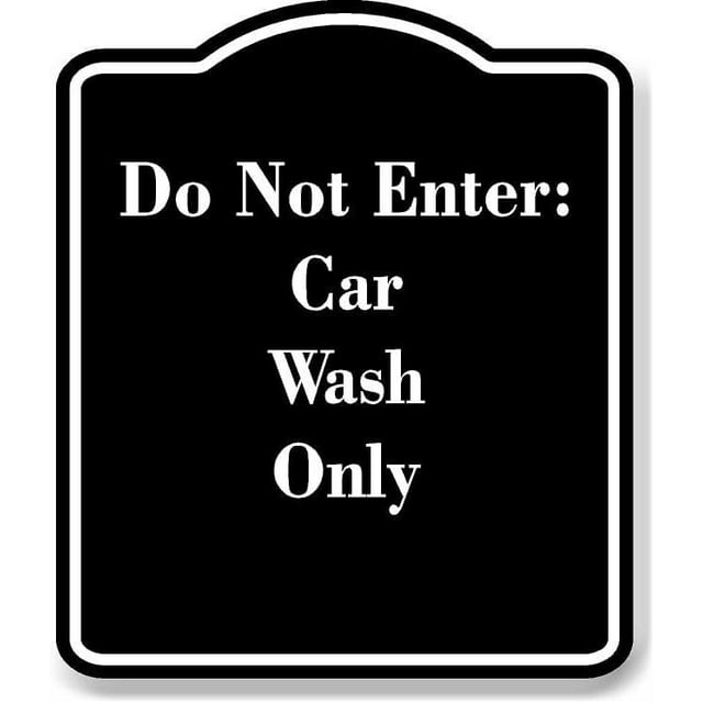 Do Not Enter Car Wash Only BLACK Aluminum Composite Sign 20''x24 ...