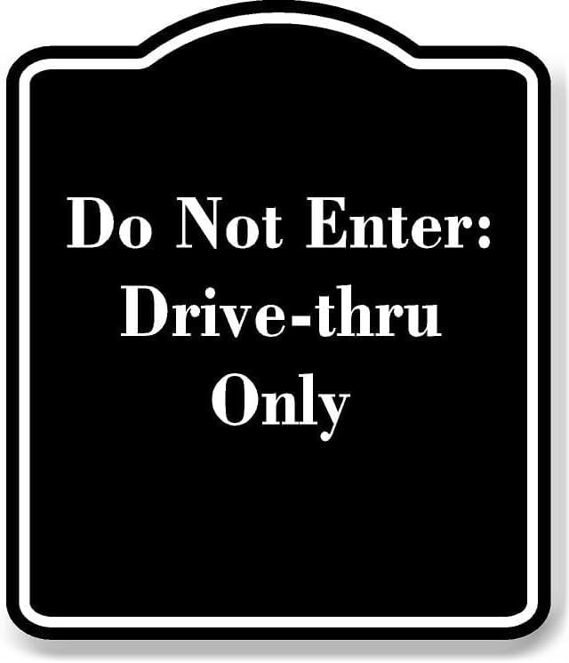 Do Not Enter Drive-thru Only BLACK Aluminum Composite Sign 15''x18 ...