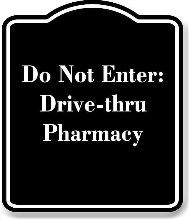 Do Not Enter Drive-thru Pharmacy BLACK Aluminum Composite Sign 8.5''x10 ...