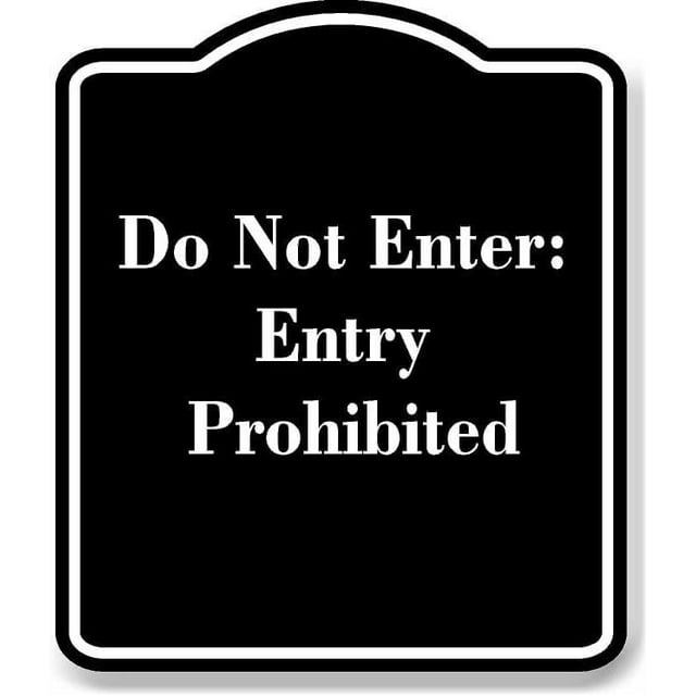 Do Not Enter Entry Prohibited BLACK Aluminum Composite Sign 15''x18 ...