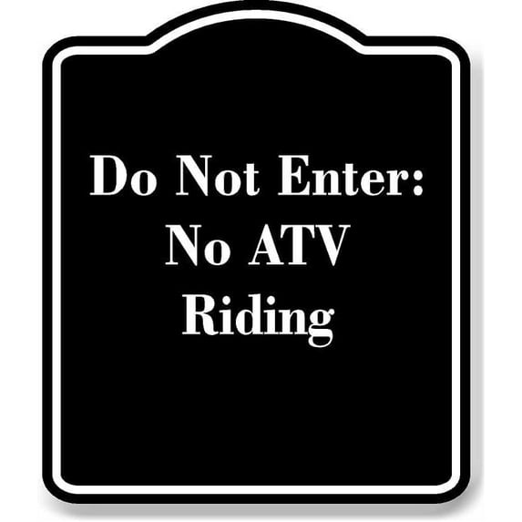 Do Not Enter No ATV Riding BLACK Aluminum Composite Sign 15''x18 ...