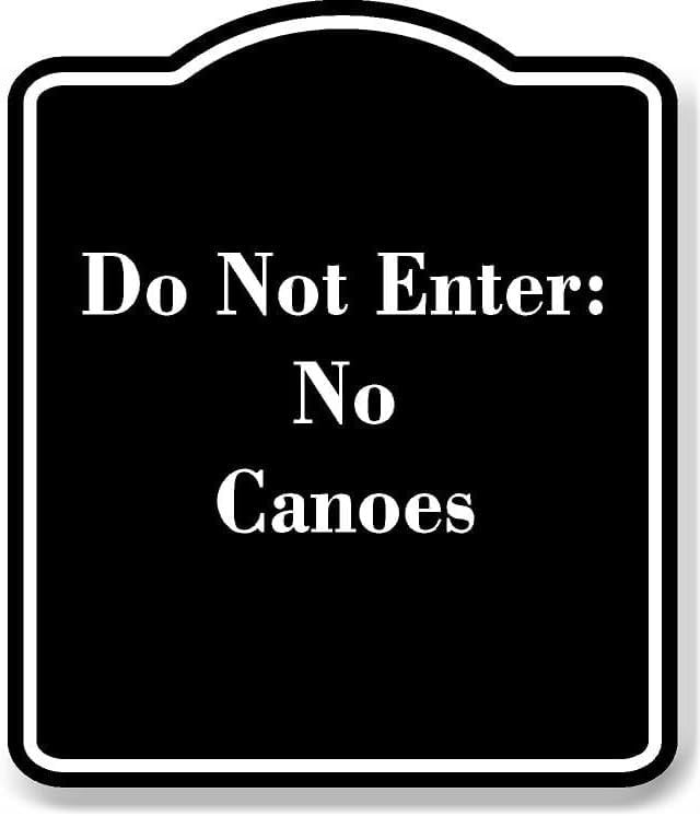 Do Not Enter No Canoes BLACK Aluminum Composite Sign 8.5''x10 ...