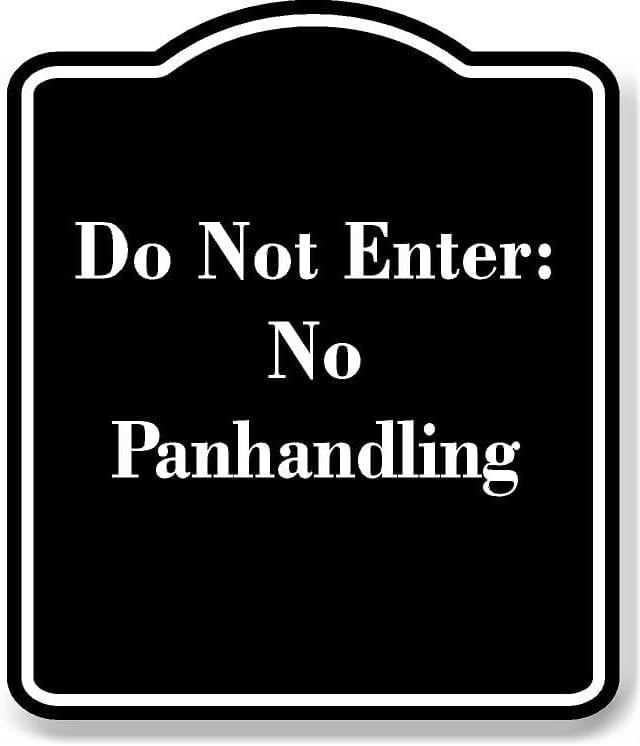Do Not Enter No Panhandling BLACK Aluminum Composite Sign 15''x18 ...