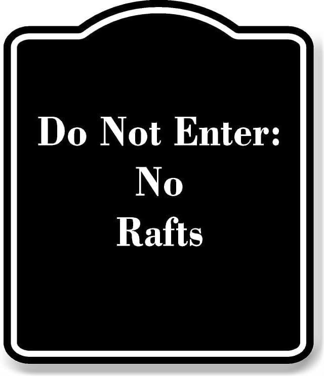 Do Not Enter No Rafts BLACK Aluminum Composite Sign 15''x18'' - Walmart.com