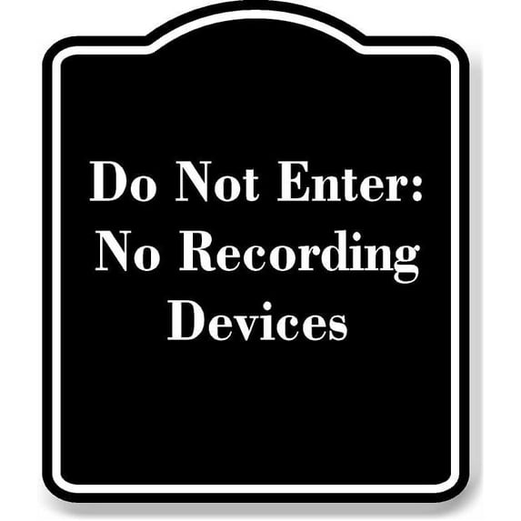 Do Not Enter No Recording Devices BLACK Aluminum Composite Sign 15''x18 ...