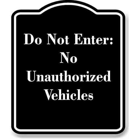 Do Not Enter No Unauthorized Vehicles BLACK Aluminum Composite Sign 15 ...