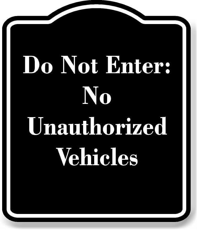 Do Not Enter No Unauthorized Vehicles BLACK Aluminum Composite Sign 20 ...