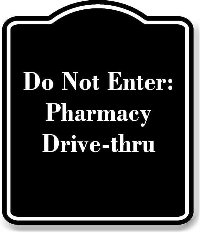 Do Not Enter Pharmacy Drive-thru BLACK Aluminum Composite Sign 15''x18 ...