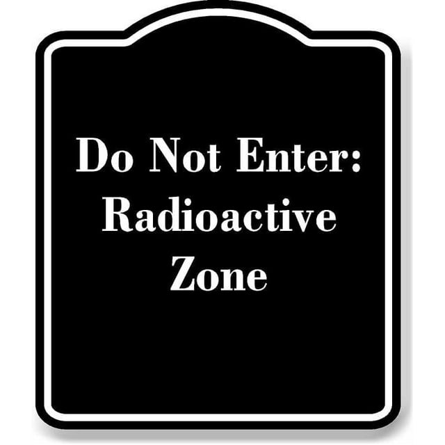 Do Not Enter Radioactive Zone BLACK Aluminum Composite Sign 15''x18 ...