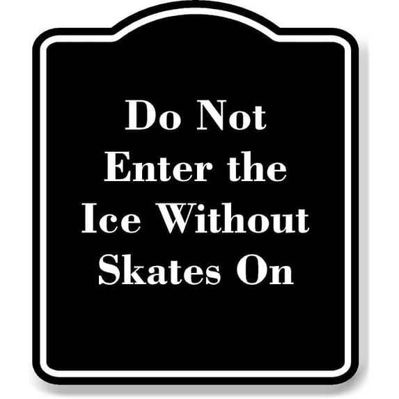 Do Not Enter the Ice Without Skates On BLACK Aluminum Composite Sign ...