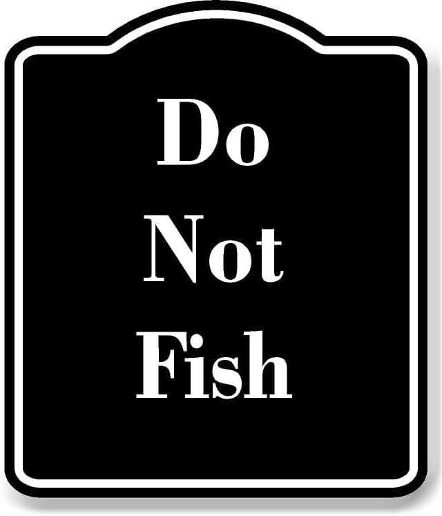 Do Not Fish BLACK Aluminum Composite Sign 15''x18'' - Walmart.com