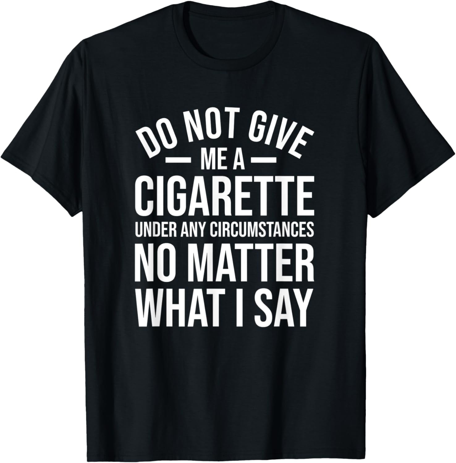 Do Not Give Me A Cigarette Funny Quit Smoking Ex Smoker T-Shirt ...