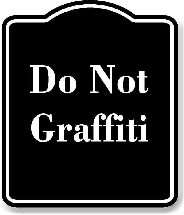 Do Not Graffiti BLACK Aluminum Composite Sign 20''x24'' - Walmart.com