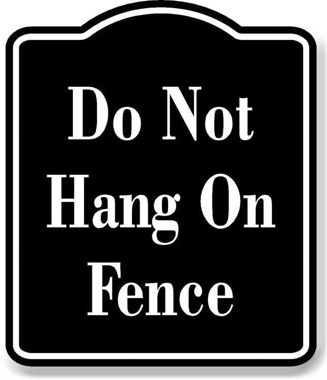 Do Not Hang On Fence BLACK Aluminum Composite Sign - Walmart.com