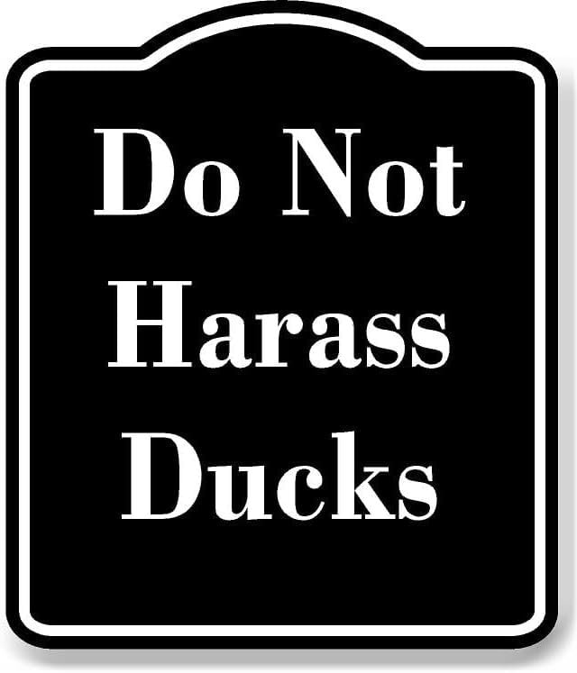 Do Not Harass Ducks BLACK Aluminum Composite Sign 20''x24'' - Walmart.com
