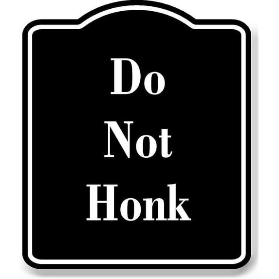 Do Not Honk BLACK Aluminum Composite Sign 15''x18'' - Walmart.com