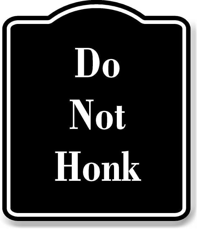 Do Not Honk BLACK Aluminum Composite Sign 20''x24'' - Walmart.com