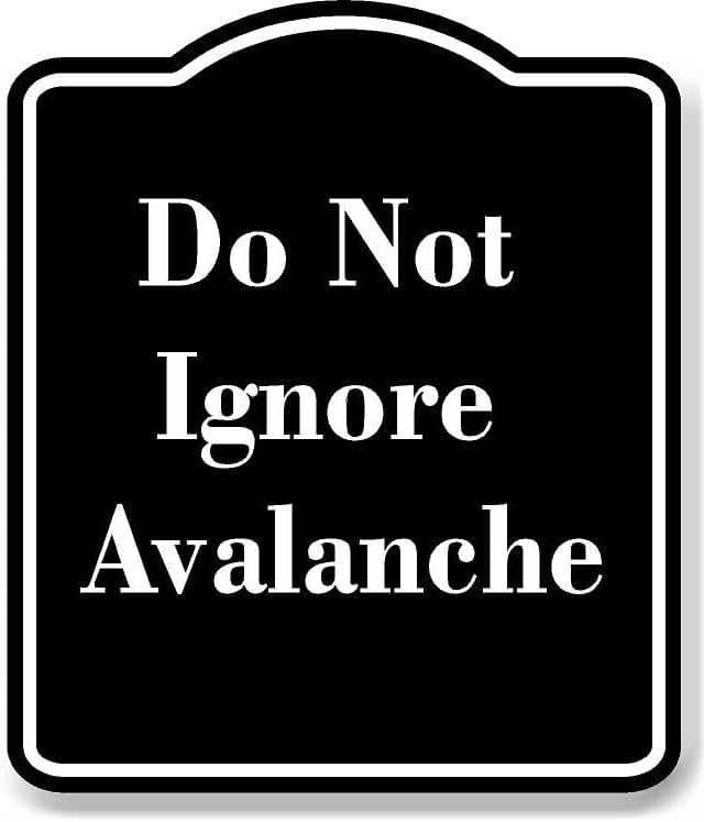 Do Not Ignore Avalanche BLACK Aluminum Composite Sign 20''x24 ...