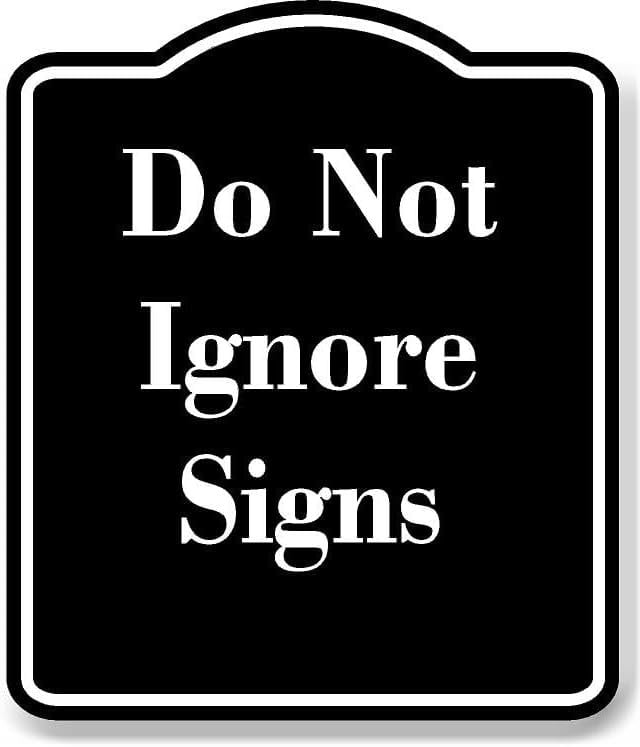 Do Not Ignore Signs BLACK Aluminum Composite Sign 15''x18'' - Walmart.com