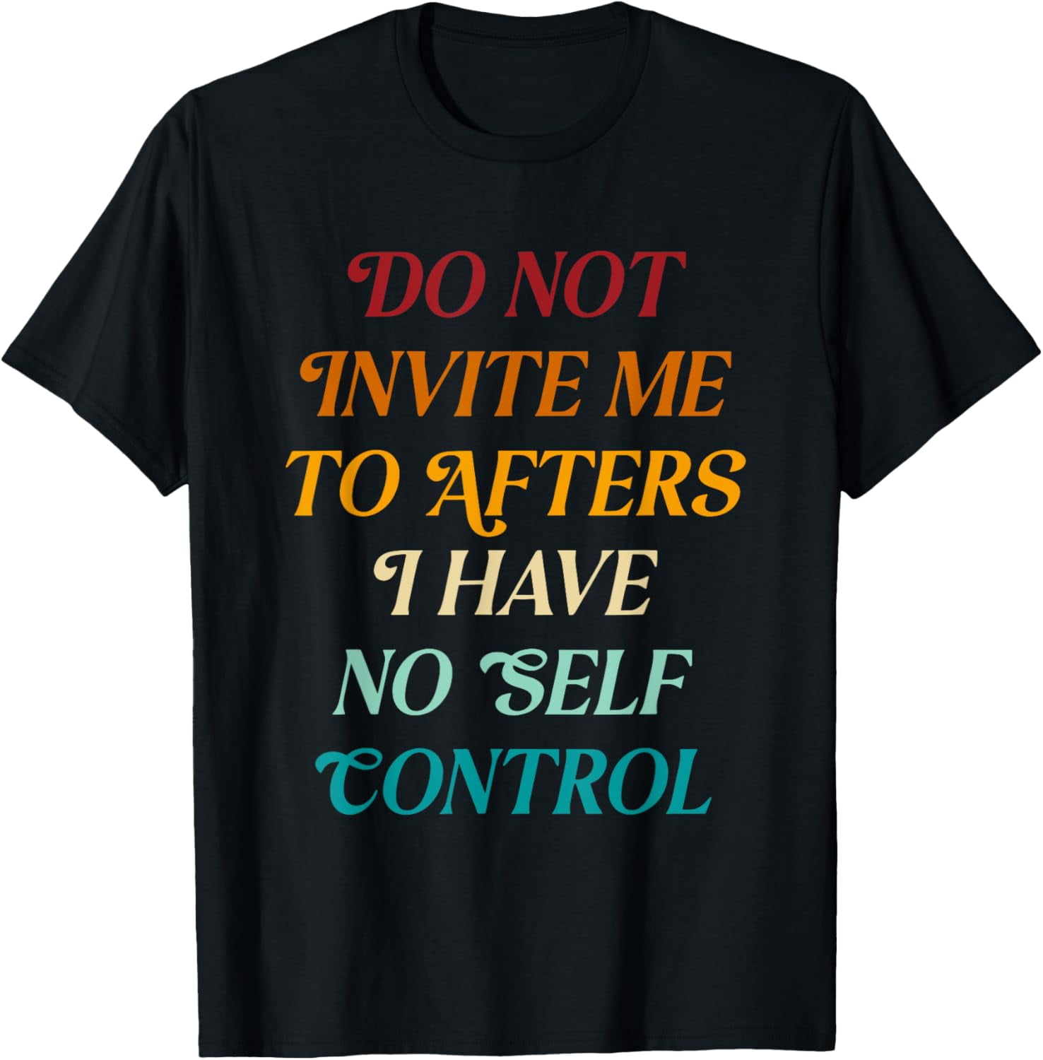Do Not Invite Me To Afters I Have No Self-Control Quote Funny Creative ...