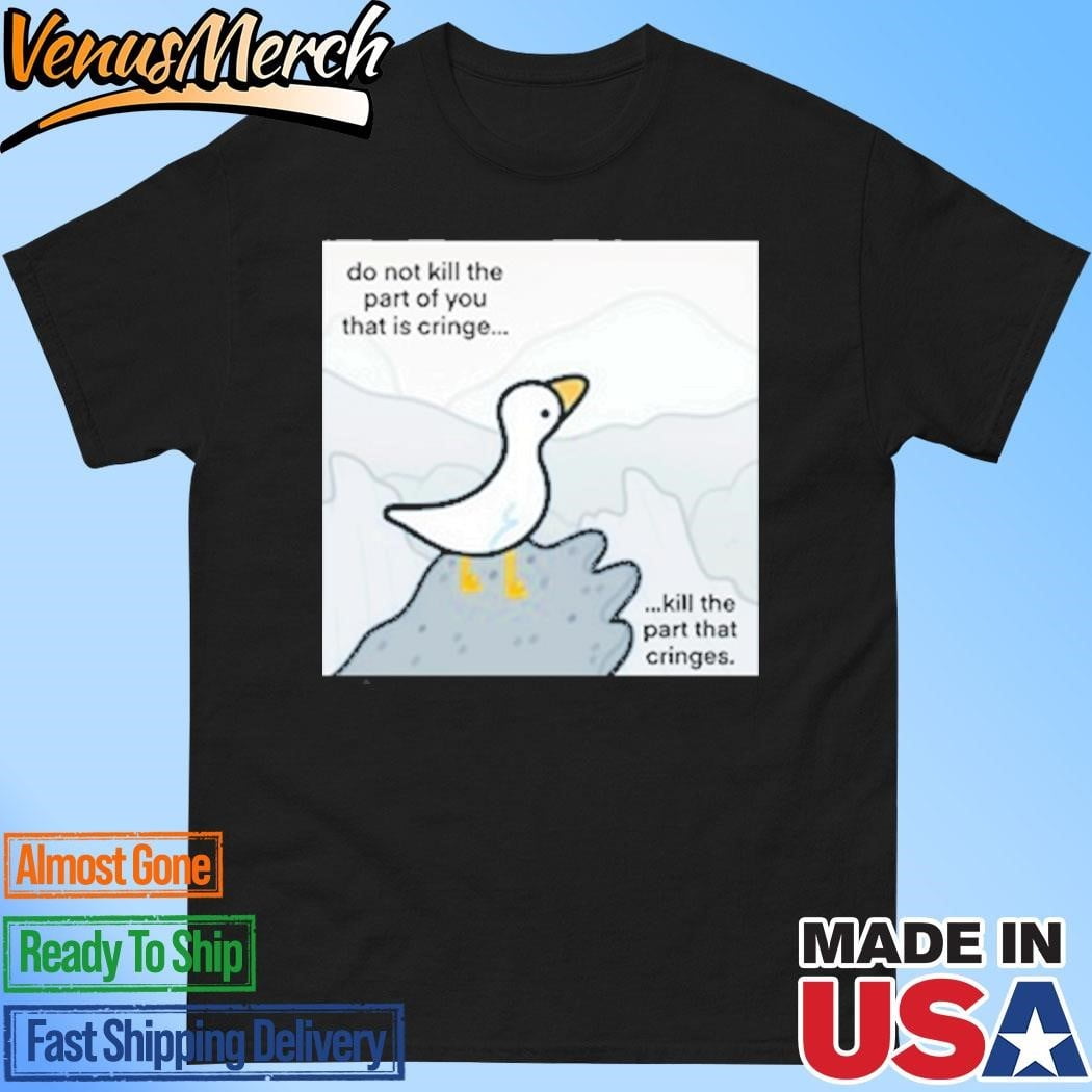 Do Not Kill The Part Of You That Is Cringe Kill The Part That Cringes Shirt - Walmart.com