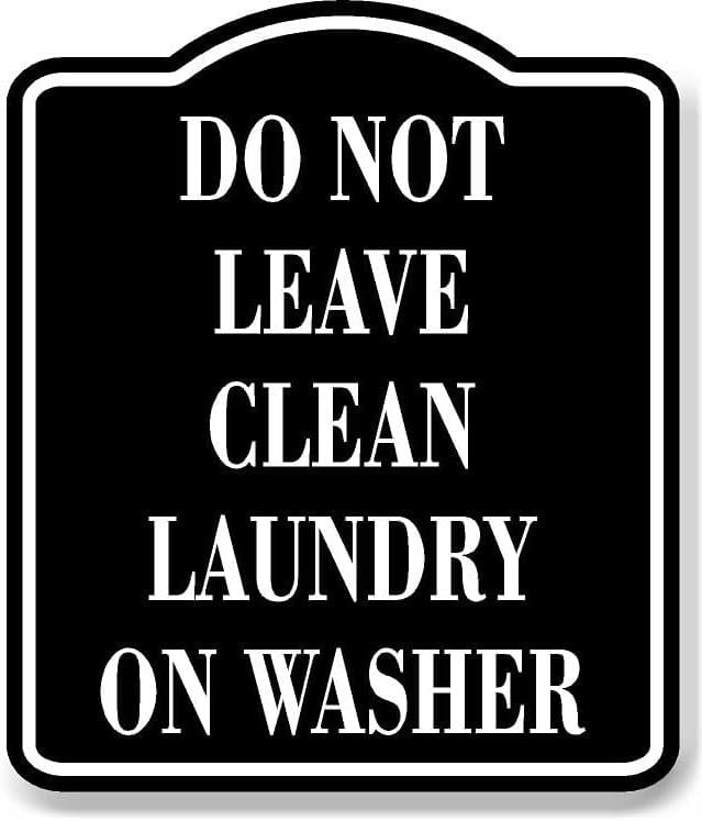 Do Not Leave Clean Laundry On Washer BLACK Aluminum Composite Sign, 15 ...