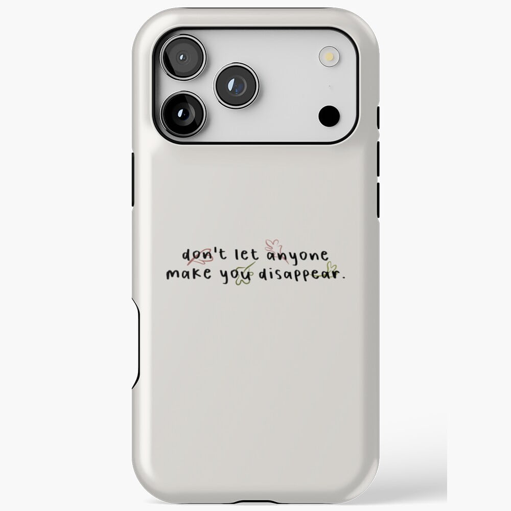 Do Not Let Anyone Make You Disappear iPhone Case 17 11 12 13 14 15 16 ...
