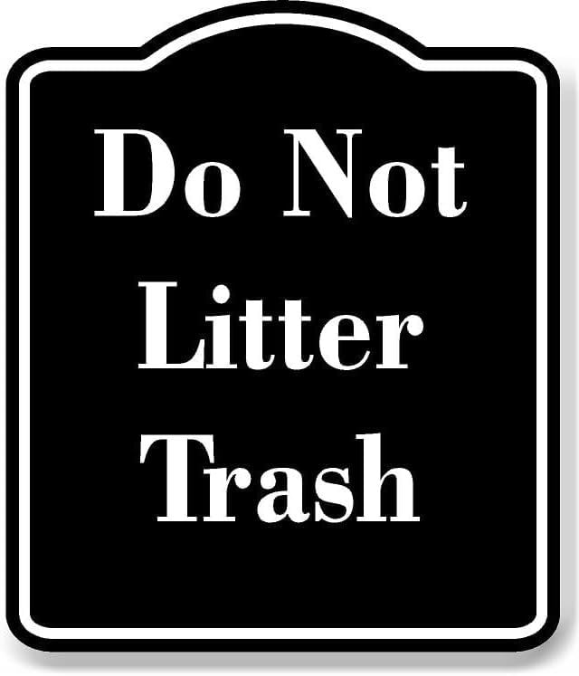 Do Not Litter Trash BLACK Aluminum Composite Sign 8.5''x10'' - Walmart.com