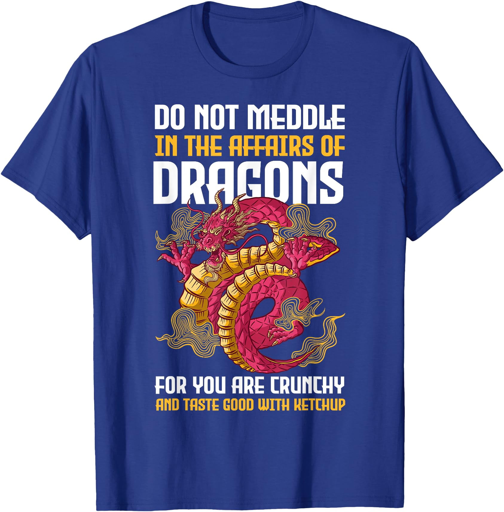 Do Not Meddle In The Affairs Of Dragons for You Are Crunchy Unisex T ...