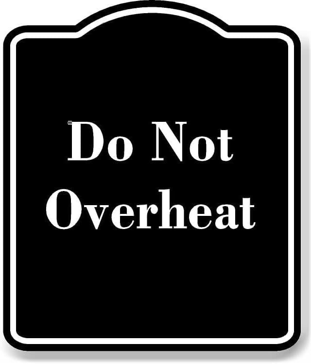 Do Not Overheat BLACK Aluminum Composite Sign 15''x18'' - Walmart.com
