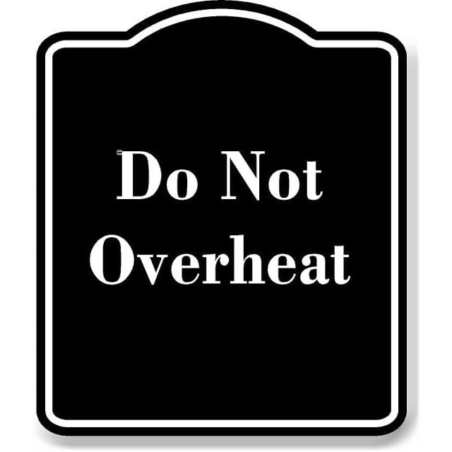 Do Not Overheat BLACK Aluminum Composite Sign 15''x18'' - Walmart.com