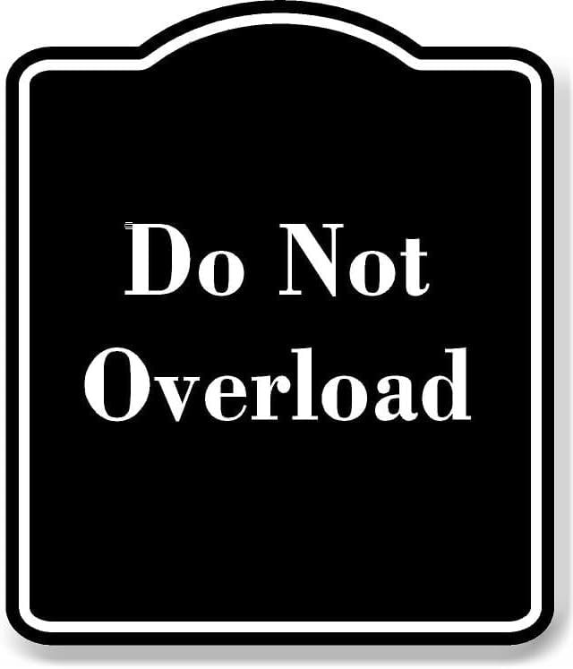 Do Not Overload BLACK Aluminum Composite Sign 15''x18'' - Walmart.com
