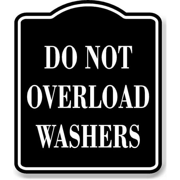 Do Not Overload Washers BLACK Aluminum Composite Sign, 8.5"x10 ...