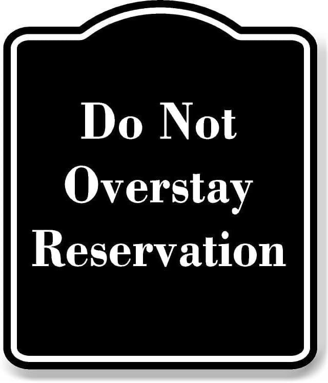 Do Not Overstay Reservation BLACK Aluminum Composite Sign 15''x18 ...