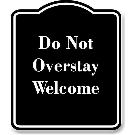 Do Not Overstay Welcome BLACK Aluminum Composite Sign 15''x18 ...