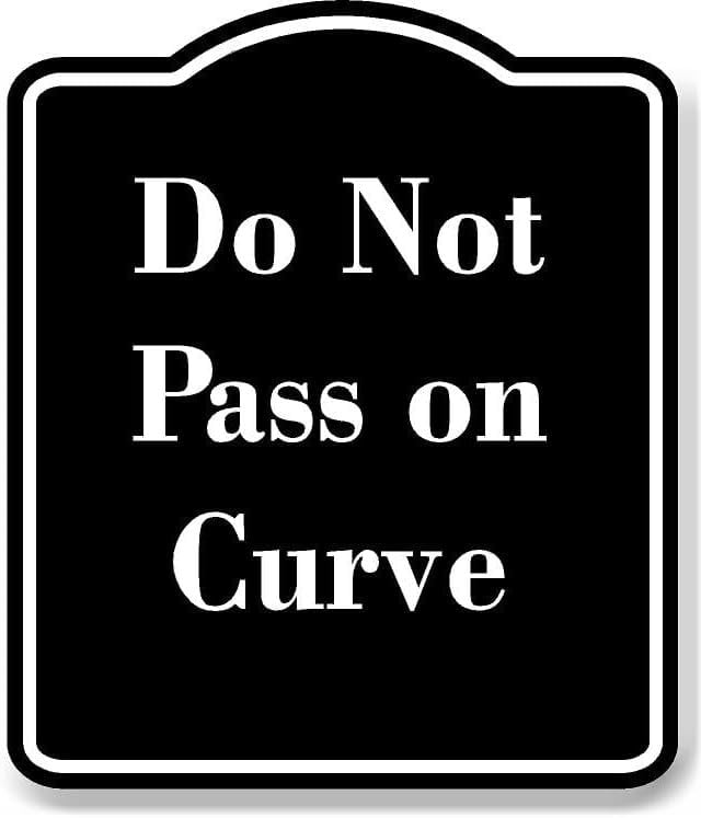 Do Not Pass on Curve BLACK Aluminum Composite Sign 15''x18'' - Walmart.com