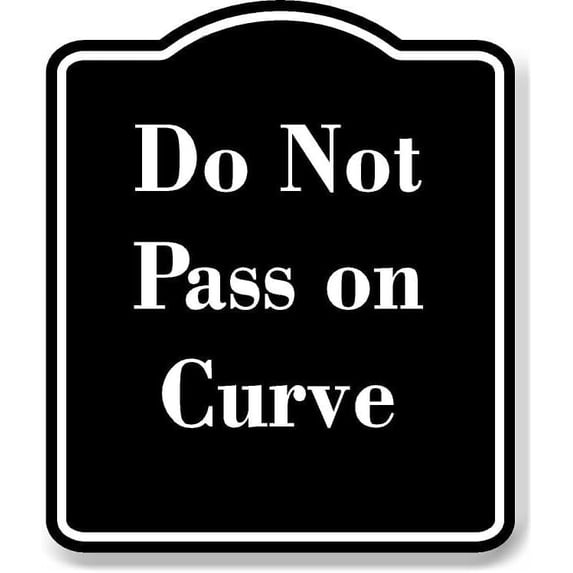 Do Not Pass on Curve BLACK Aluminum Composite Sign 20''x24'' - Walmart.com