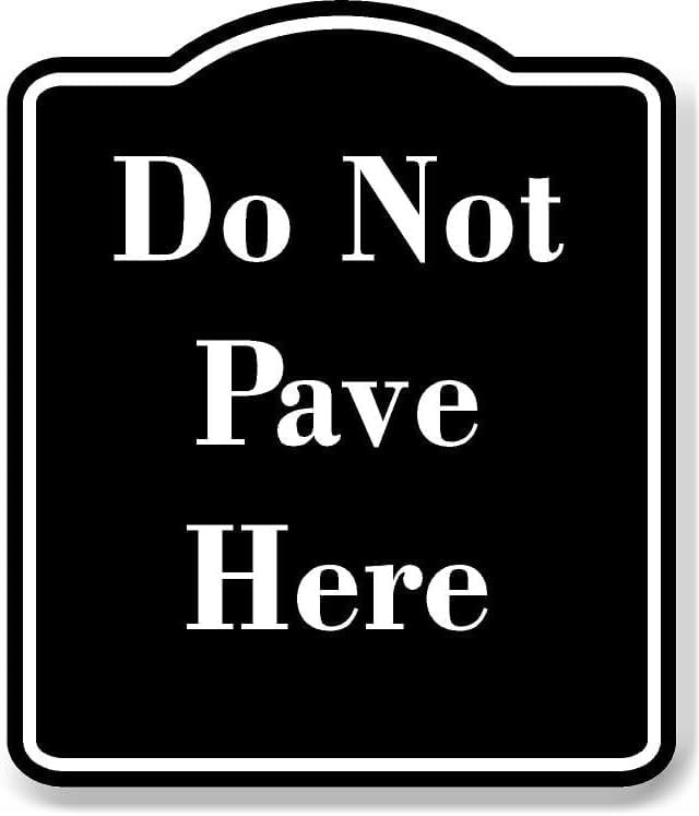 Do Not Pave Here BLACK Aluminum Composite Sign 15''x18'' - Walmart.com
