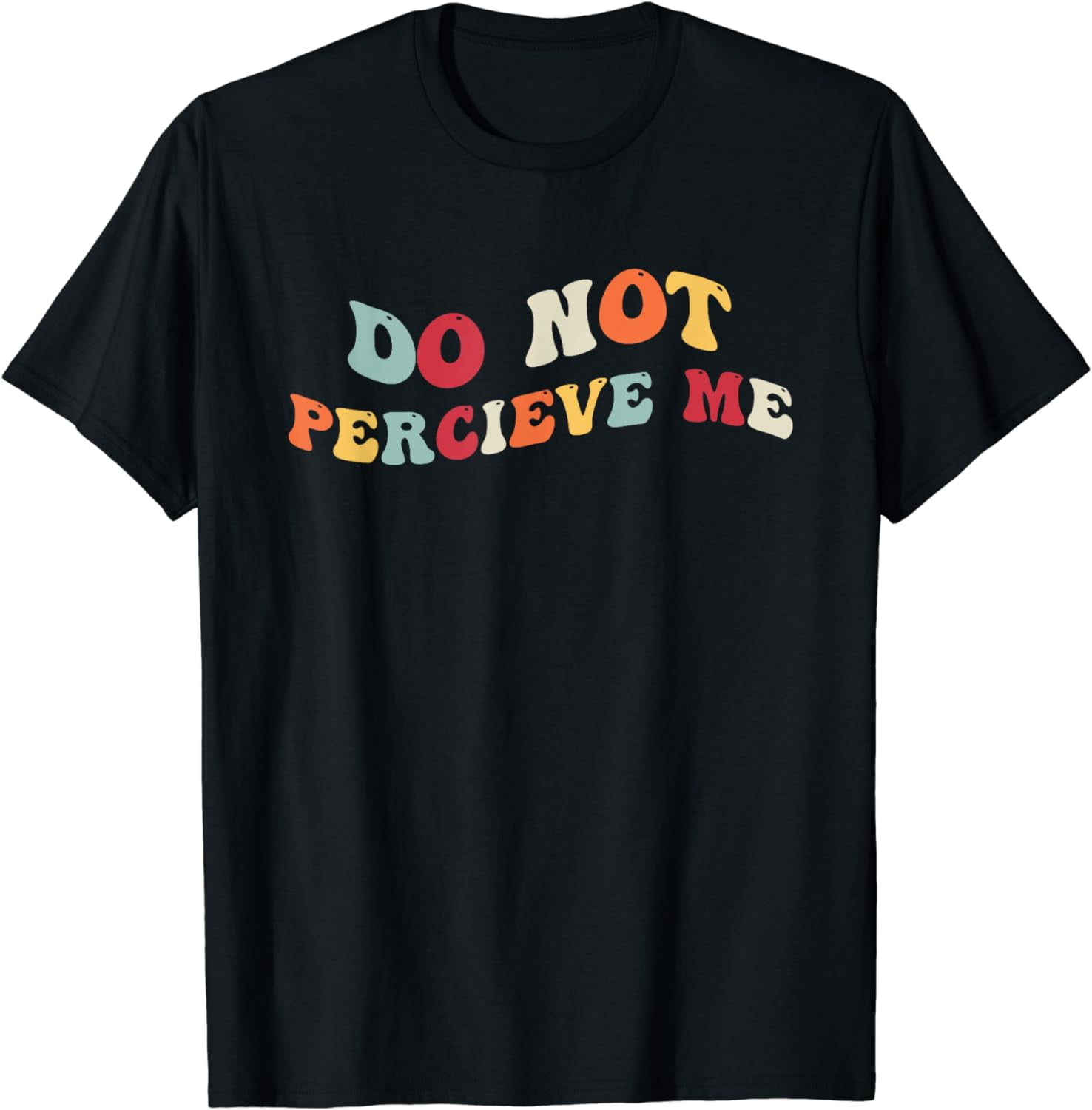 Do Not Perceive Me Meme Funny Joke Perceived Not Judged Seen T-Shirt ...