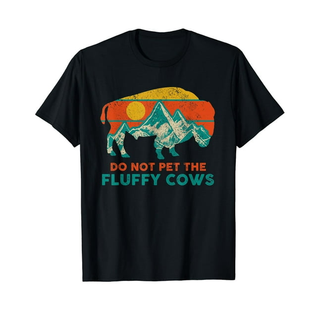 Do Not Pet The Fluffy Cows Funny Bison National Park Gift T-Shirt Black ...
