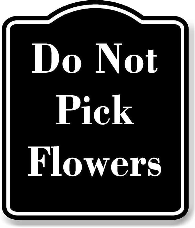 Do Not Pick Flowers BLACK Aluminum Composite Sign 15''x18'' - Walmart.com