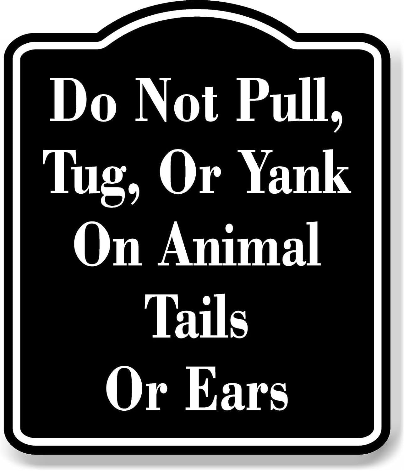 Do Not Pull Tug Or Yank On Animal Tails Or Ears BLACK Aluminium ...