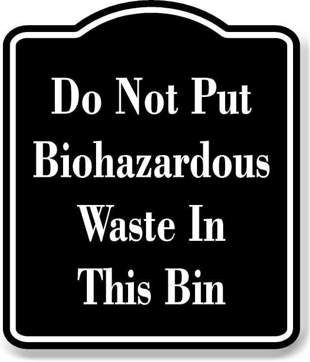 Do Not Put Biohazardous Waste In Bin BLACK Aluminum Composite Sign, 20 ...